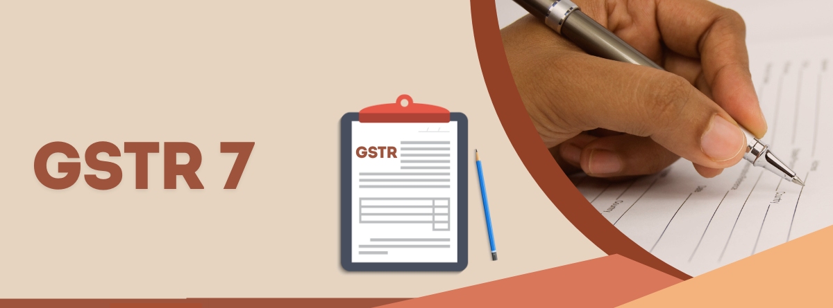 GSTR 7: Meaning, Due Date, Eligibility & Filing Process | 5paisa